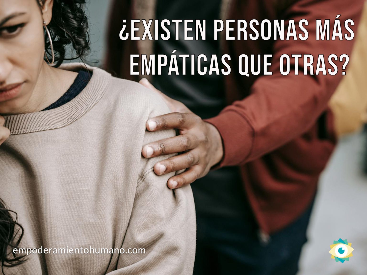 Personas más empáticas que otras: ¿ocurre realmente?